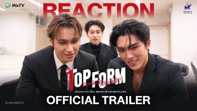 Reaction Official Trailer : Top Form - Watch HD Video Online - WeTV